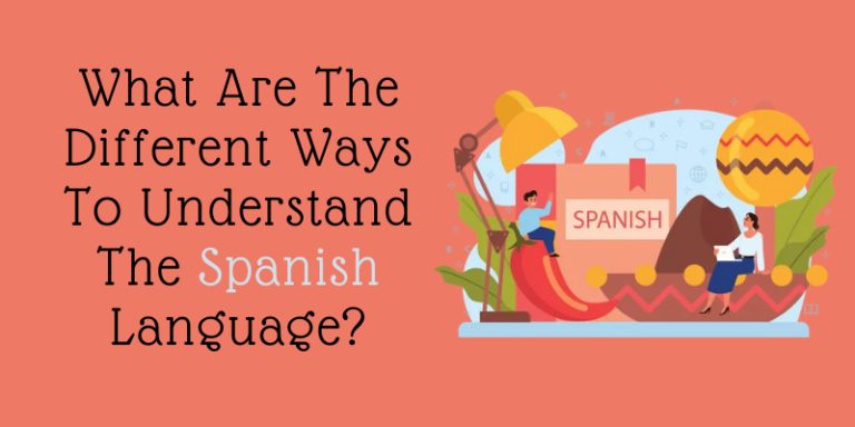 What Are The Different Ways To Understand The Spanish Language ...